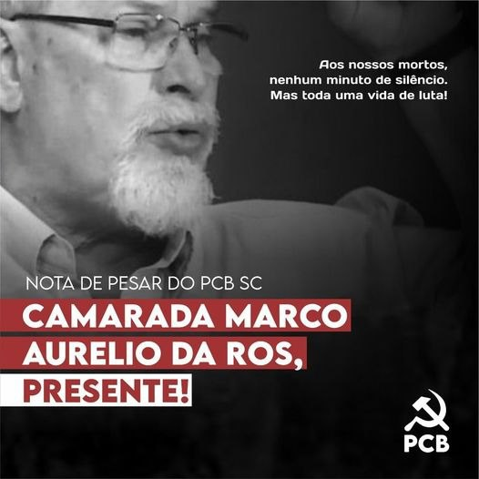 Camarada Marco Aurélio Da Ros presente! – PCB – Partido Comunista ...